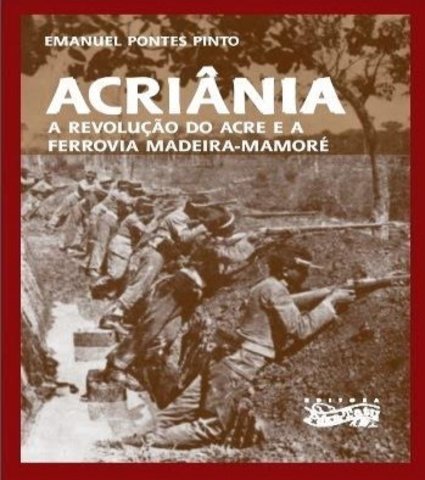 ACRIÂNIA, A REVOLUÇÃO ACREANA SOB UMA PERSPECTIVA ATUAL - Silvio ...